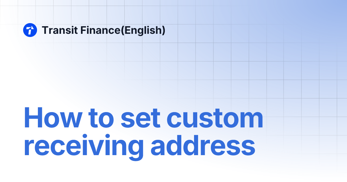 How to set custom receiving address | Transit Finance(English)