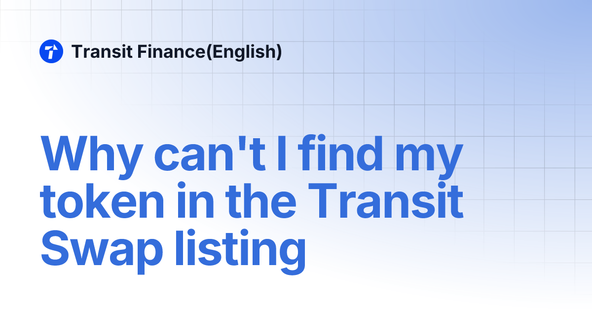 Why can't I find my token in the Transit Swap listing | Transit Finance ...